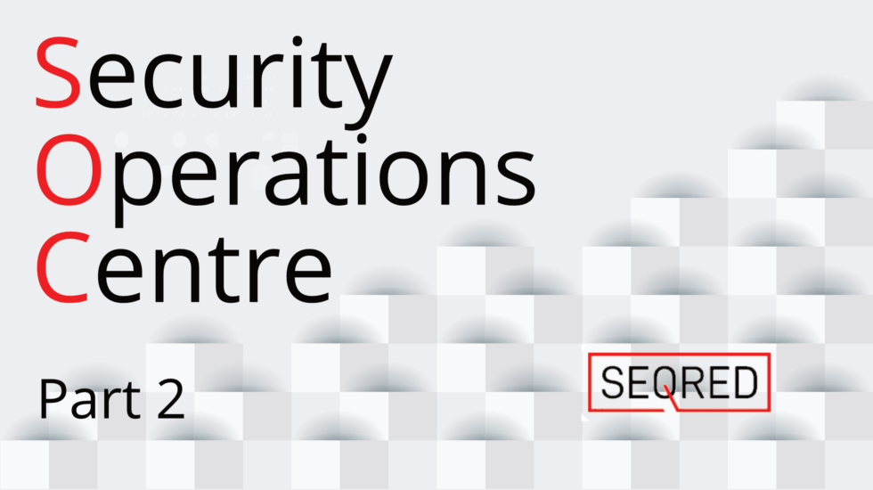 Security Operations Centre - part 2 - SEQRED