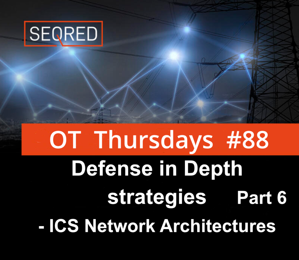 Defense in Depth strategies - Part 6 - ICS Network Architectures - SEQRED