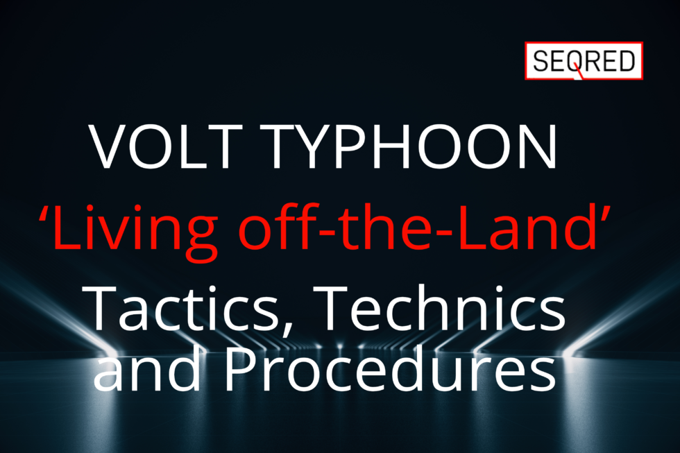 VOLT TYPHOON - ‘Living of the Land’ - Tactics, Technics and Procedures - SEQRED